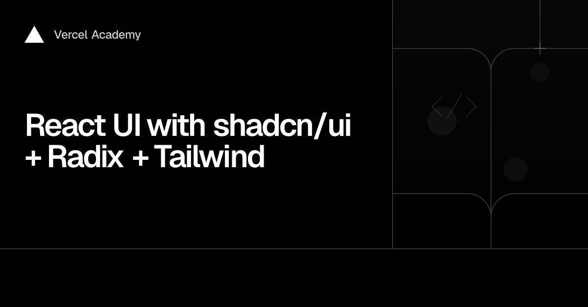 React UI with shadcn/ui + Radix + Tailwind | Vercel Academy
